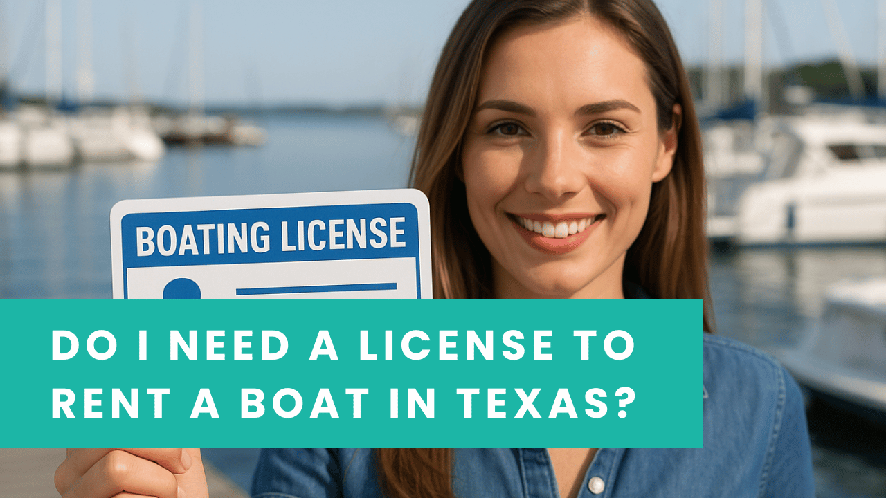 Do I Need a Boating License to Rent a Boat in Texas?