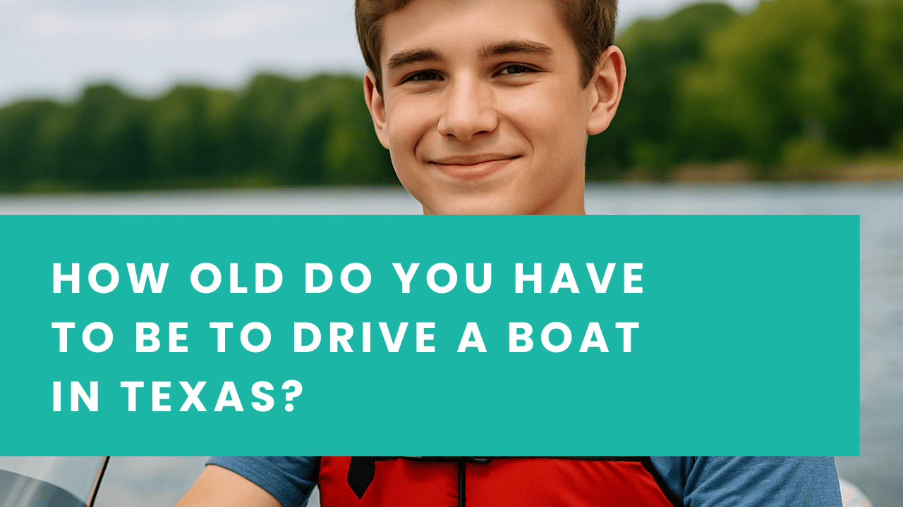 How Old Do You Have to Be to Drive a Boat in Texas?