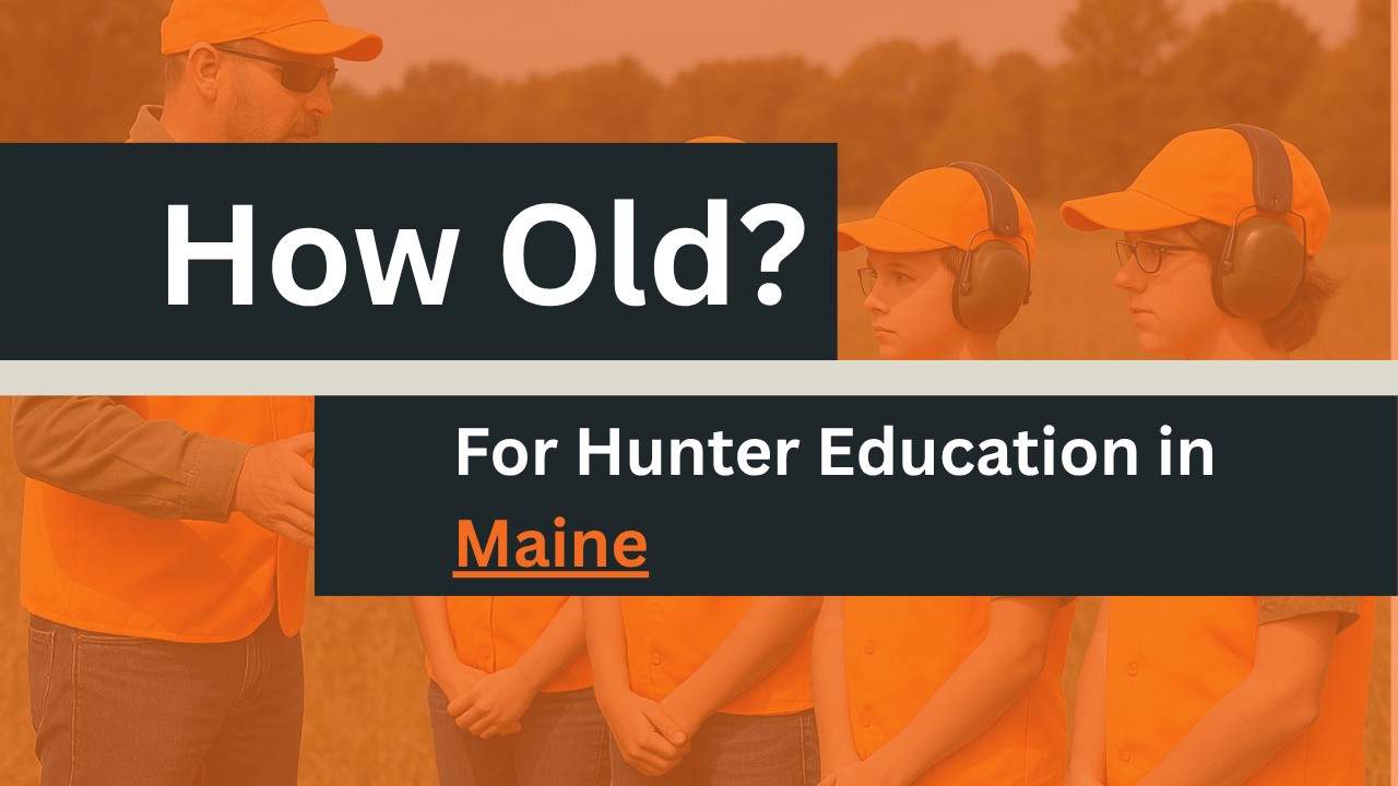 How old do you have to be to take hunter education in Maine?