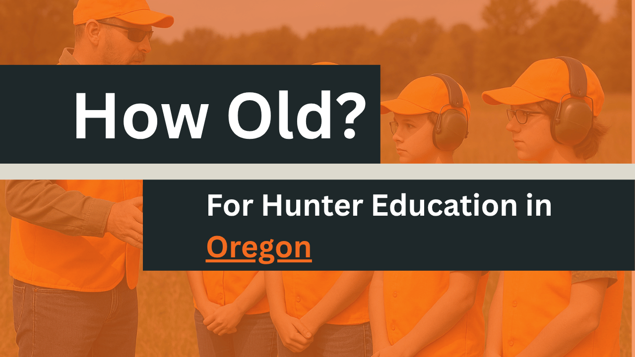 How old do you have to be to take hunter education in Oregon?