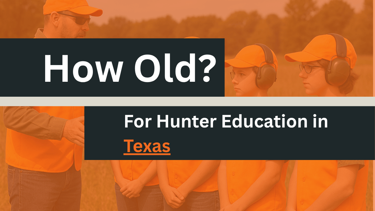How old do you have to be to take hunter education in Texas?